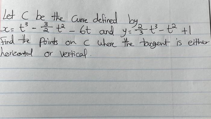 Solved Let C be the Curve defined by x=t3−23t2−6t and | Chegg.com
