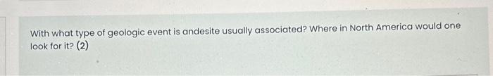 Solved With what type of geologic event is andesite usually | Chegg.com