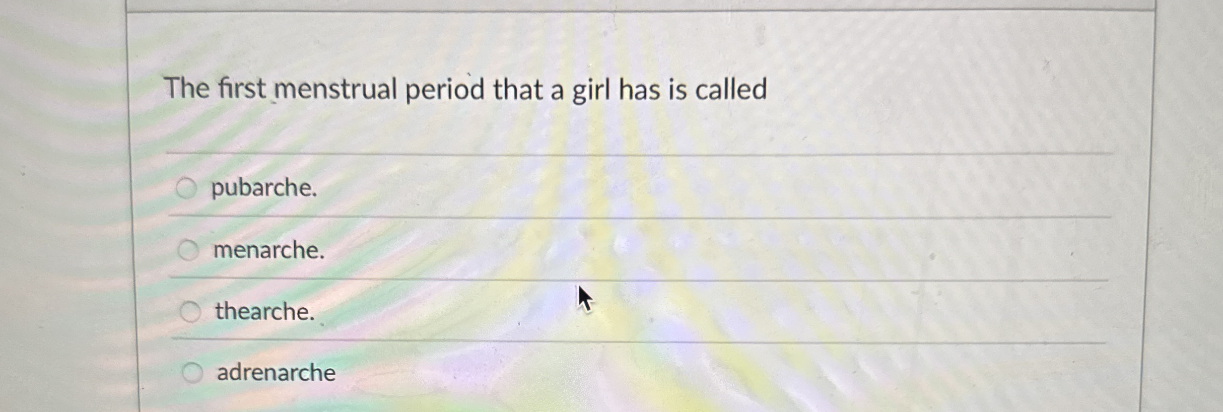 Solved The first menstrual period that a girl has is called | Chegg.com