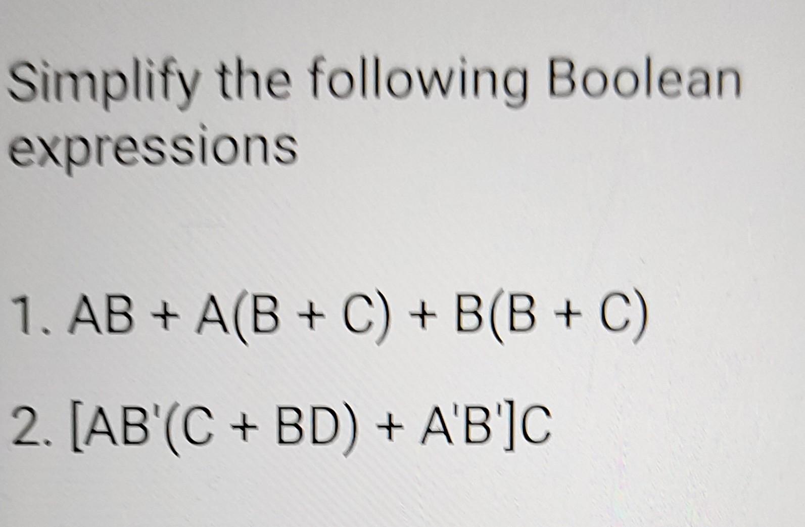 Solved Simplify the following Boolean expressions 1. AB + | Chegg.com