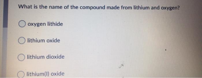 Solved What is the name of the compound made from lithium | Chegg.com