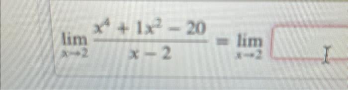 Solved limx→2x−2x4+1x2−20=limx→2 | Chegg.com