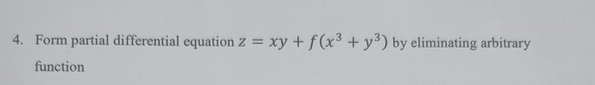 Solved 4. Form partial differential equation z=xy+f(x3+y3) | Chegg.com