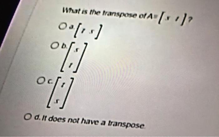 Solved What is the transpose of A [r1] Oc. ⎣⎡r85⎦⎤ d.lf | Chegg.com