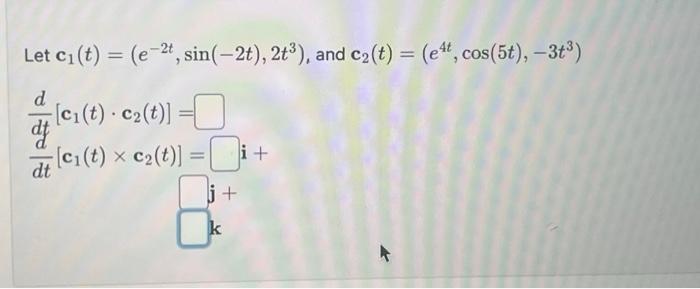 Solved Let c1(t)=(e−2t,sin(−2t),2t3), and | Chegg.com