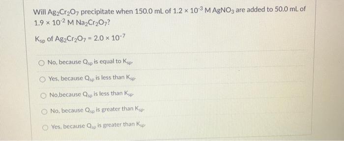 Solved Will Ag2Cr2O7 precipitate when 150.0 mL of 1.2 x 10-3 | Chegg.com
