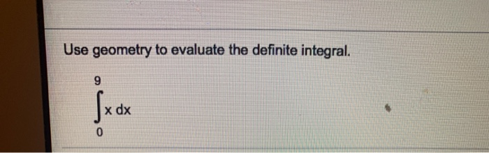 Solved Use geometry to evaluate the definite integral. [x dx | Chegg.com