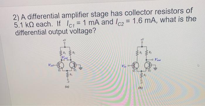 Solved 2) A differential amplifier stage has collector | Chegg.com