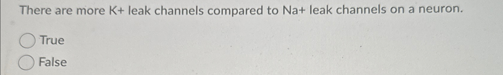 Solved There are more K+ ﻿leak channels compared to Na+ | Chegg.com