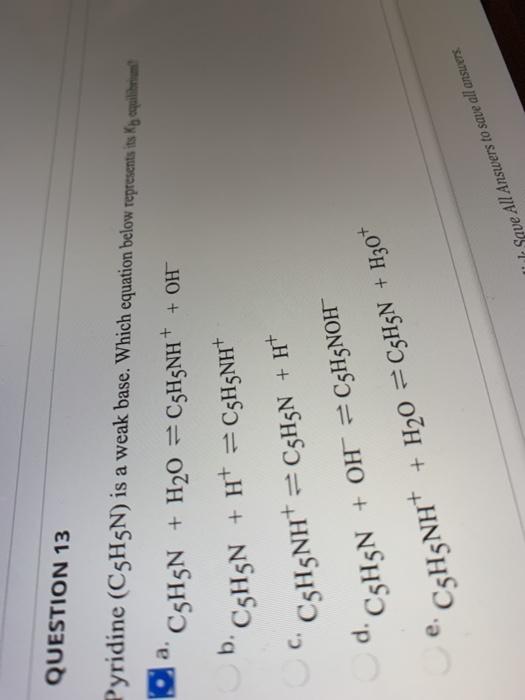 Solved QUESTION 13 Pyridine (C5H5N) is a weak base. Which | Chegg.com