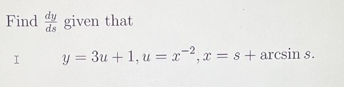 Solved Find dsdy given that y=3u+1,u=x−2,x=s+arcsins | Chegg.com