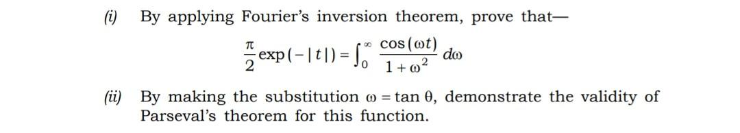 Solved (i) By applying Fourier's inversion theorem, prove | Chegg.com