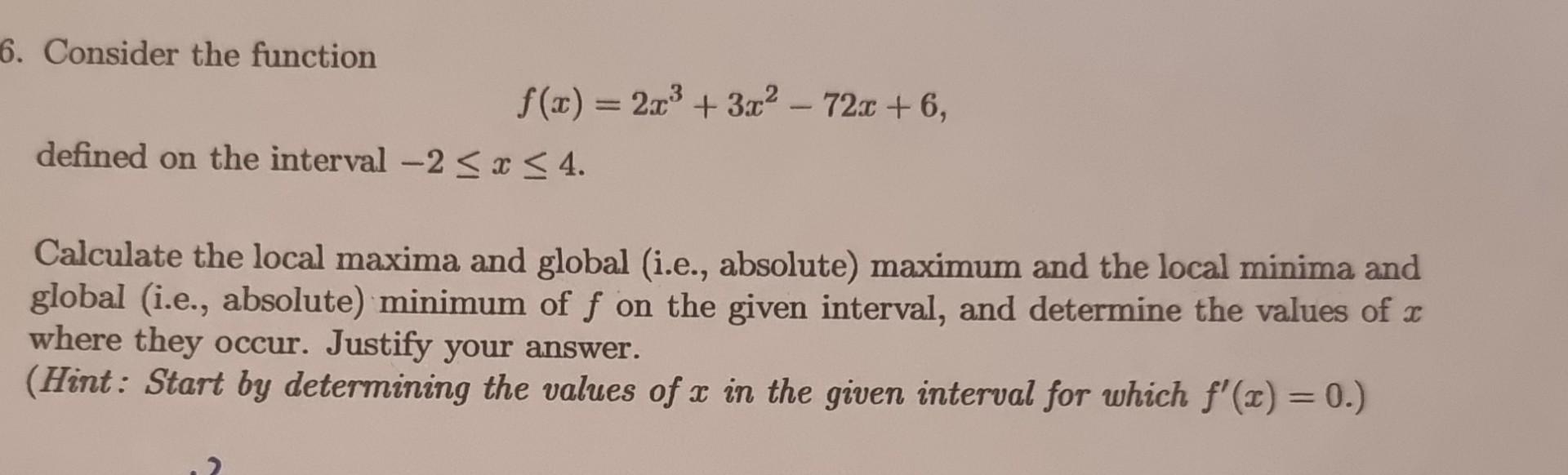 Solved Consider the function f(x)=2x3+3x2−72x+6, defined on | Chegg.com