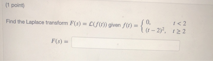 Solved (1 point) Find the Laplace transform F(s) = L(f(t)) | Chegg.com