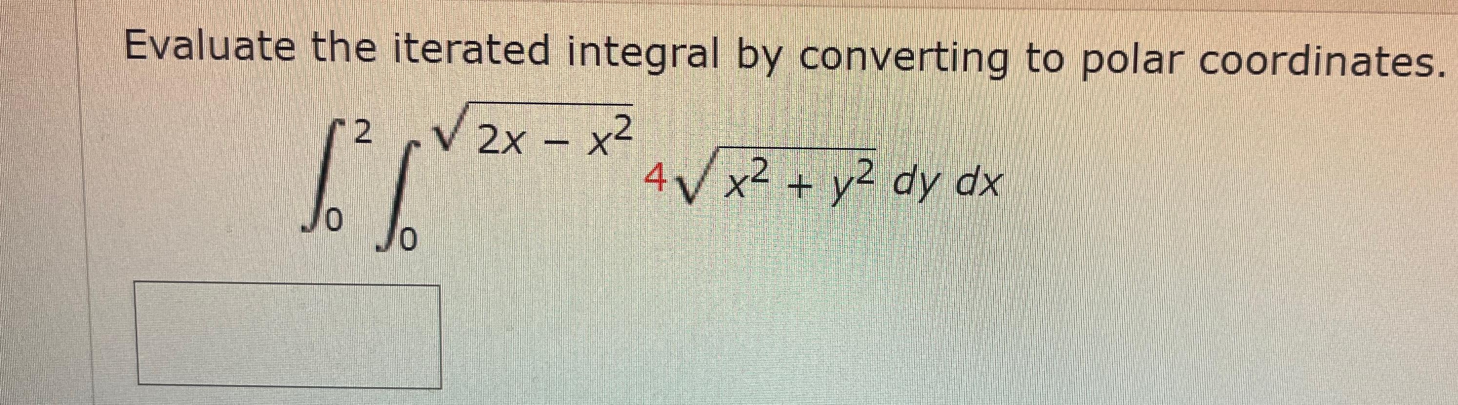 Solved Evaluate the iterated integral by converting to polar | Chegg.com