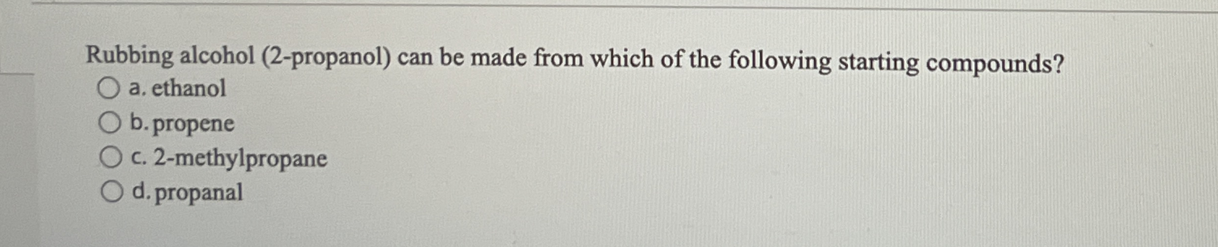 Solved Rubbing alcohol (2-propanol) ﻿can be made from which | Chegg.com