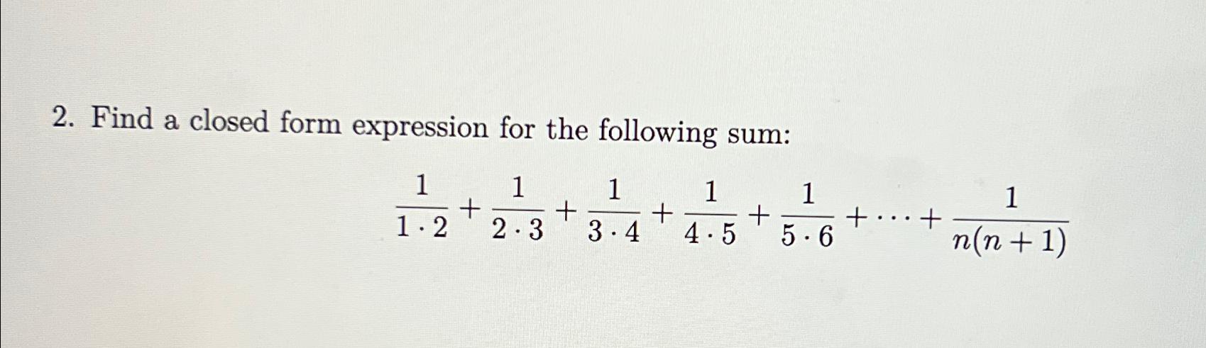 Solved Find a closed form expression for the following | Chegg.com
