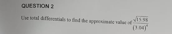 Solved QUESTION 2Use total differentials to find the | Chegg.com