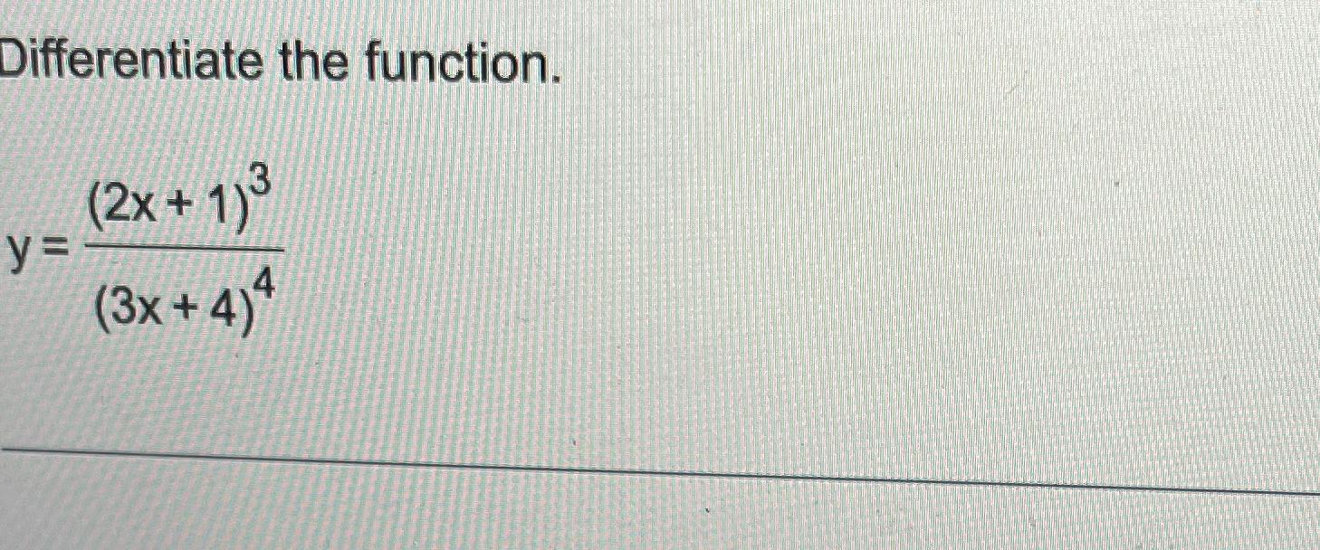 Solved Differentiate the function.y=(2x+1)3(3x+4)4 | Chegg.com