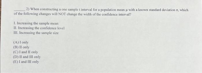 Solved 2) When constructing a one sample t interval for a | Chegg.com