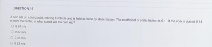 [Solved]: A coin sts on a horzontal, rotating turntable and