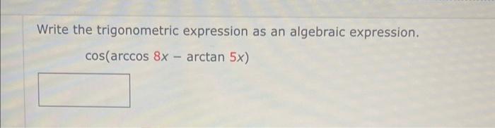 Solved Write the trigonometric expression as an algebraic | Chegg.com