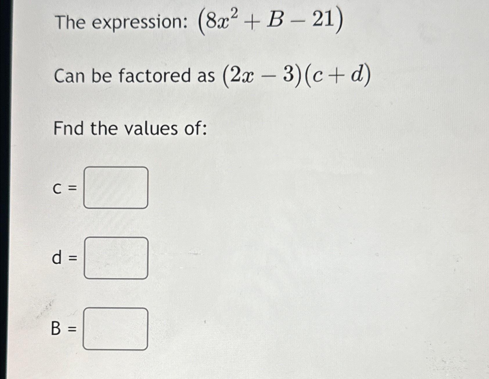 Solved The expression: (8x2+B-21)Can be factored as | Chegg.com