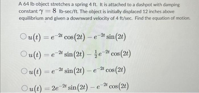 Solved A 64lb object stretches a spring 4ft. It is attached | Chegg.com