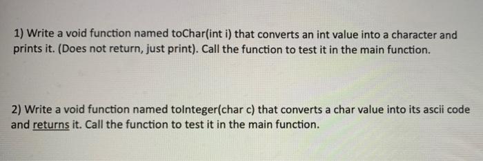 Solved a 1) Write a void function named toChar(int i) that | Chegg.com