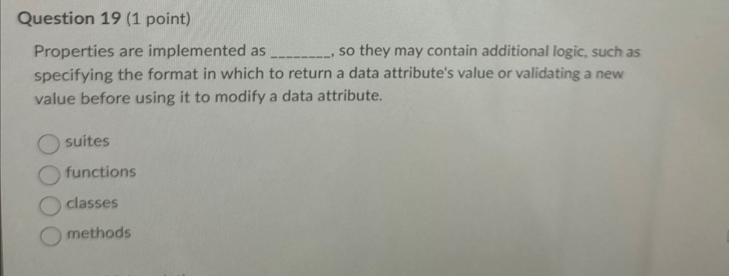 Solved Question 19 (1 ﻿point)Properties are implemented as | Chegg.com