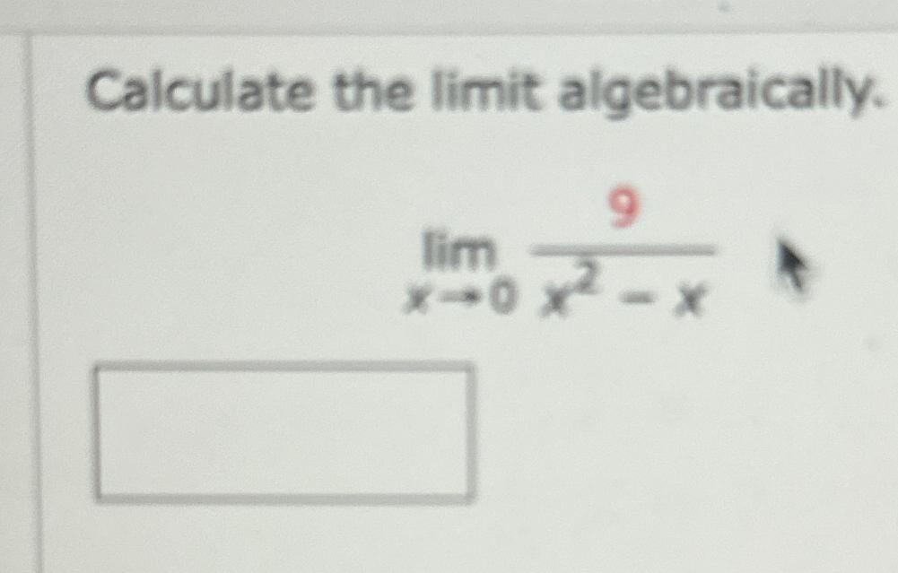 Solved Calculate the limit algebraically.limx→09x2-x | Chegg.com