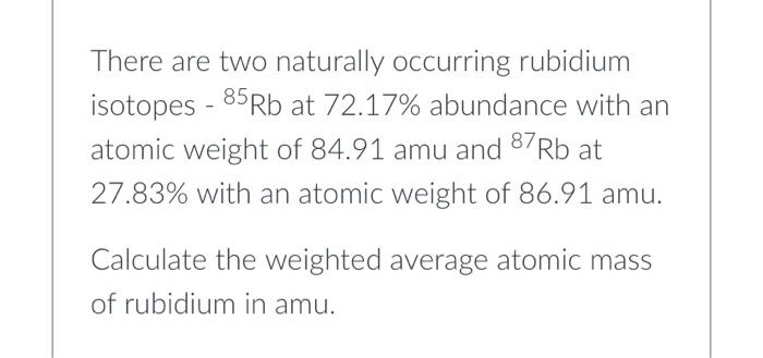 Solved There are two naturally occurring rubidium isotopes | Chegg.com