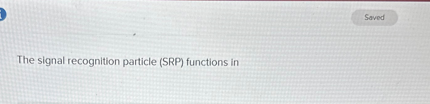 Solved The Signal Recognition Particle Srp ﻿functions In