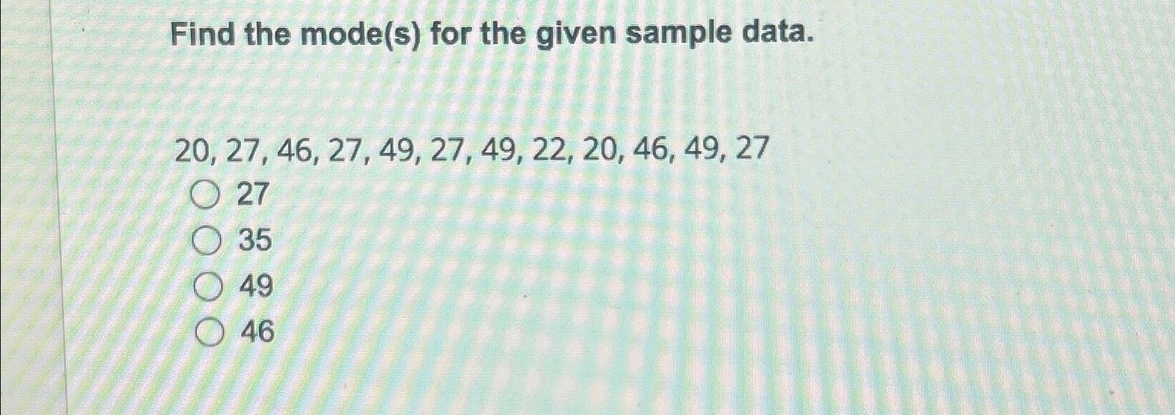 Solved Find the mode(s) ﻿for the given sample | Chegg.com