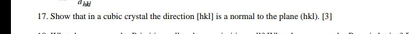 Solved 17. Show that in a cubic crystal the direction [hkl) | Chegg.com