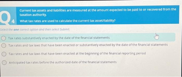 Solved Current tax assets and liabilities are measured at | Chegg.com
