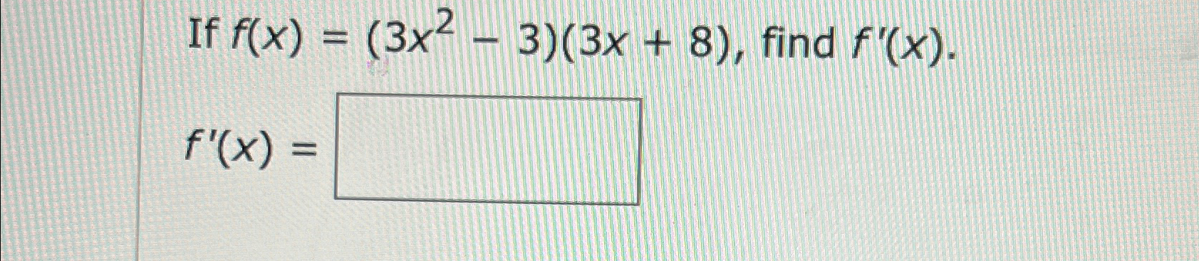 Solved If f(x)=(3x2-3)(3x+8), ﻿find f'(x)f'(x)= | Chegg.com