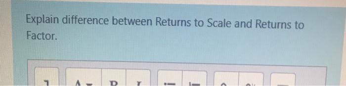 Solved Explain difference between Returns to Scale and | Chegg.com