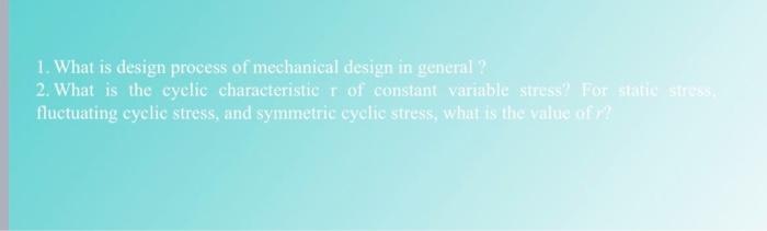 Solved 1. What is design process of mechanical design in | Chegg.com