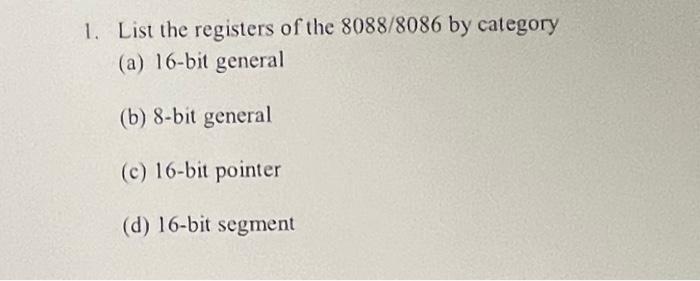 Solved 1. List the registers of the 8088/8086 by category | Chegg.com