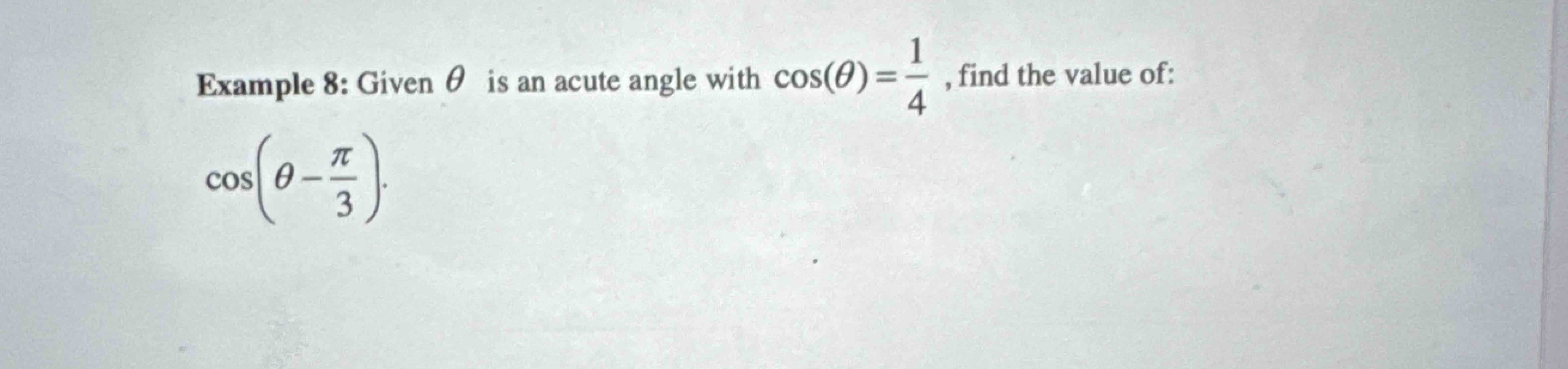 Solved Example 8: Given θ ﻿is an acute angle with cos(θ)=14, | Chegg.com