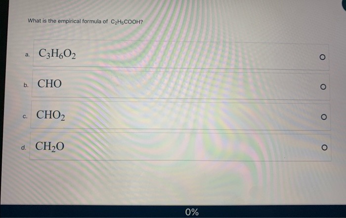 Solved What is the empirical formula of C2H5COOH? a. C3H602 | Chegg.com