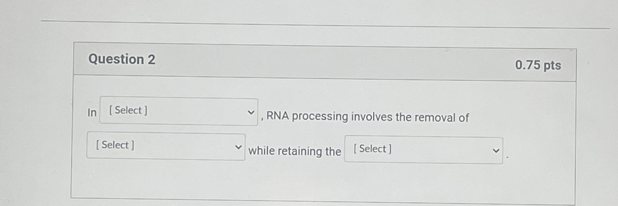 Solved Question 20.75 ﻿ptsIr ﻿RNA processing involves the | Chegg.com