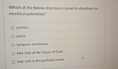 Solved Which of the below structures converts vibrations | Chegg.com