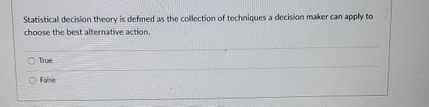 Solved Statistical decision theory is defined as the | Chegg.com