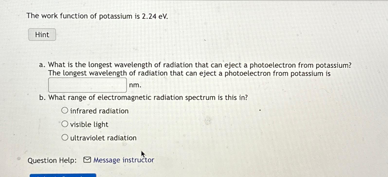 Solved The work function of potassium is 2.24eV.\\na. What | Chegg.com