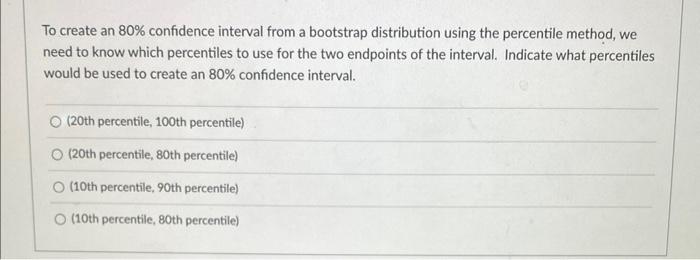 Solved To create an 80% confidence interval from a bootstrap | Chegg.com
