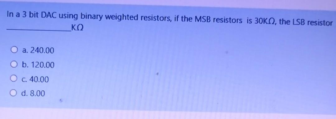 Solved In a 3 bit DAC using binary weighted resistors, if | Chegg.com