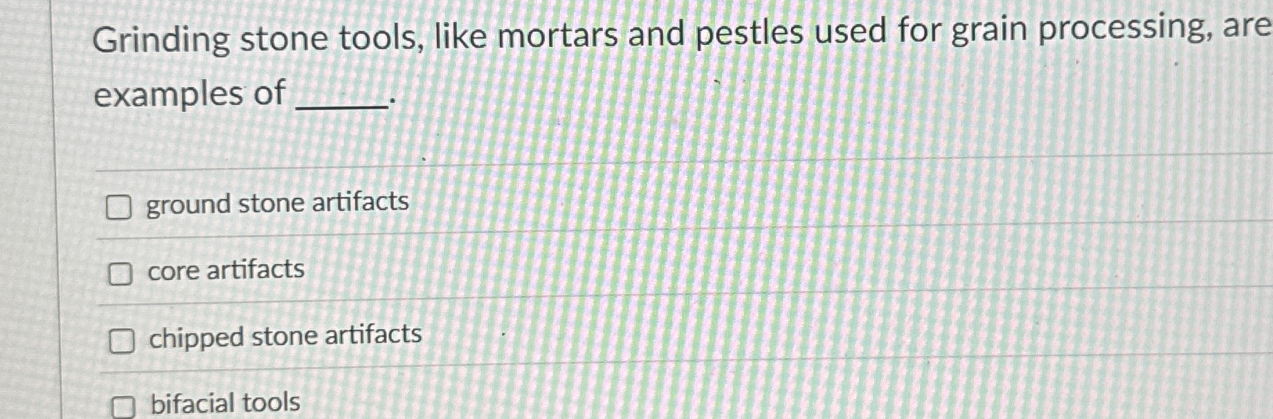 Solved Grinding stone tools, like mortars and pestles used | Chegg.com