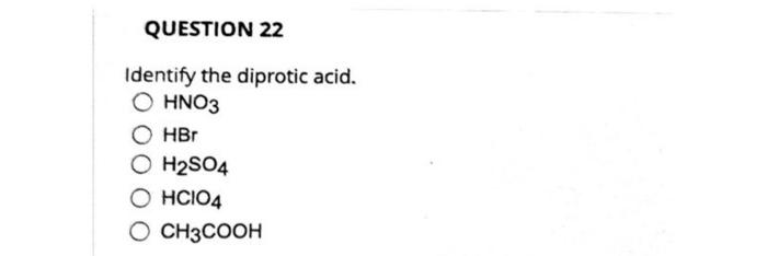 Solved Identify the diprotic acid. HNO3 HBr H2SO4 HClO4 | Chegg.com